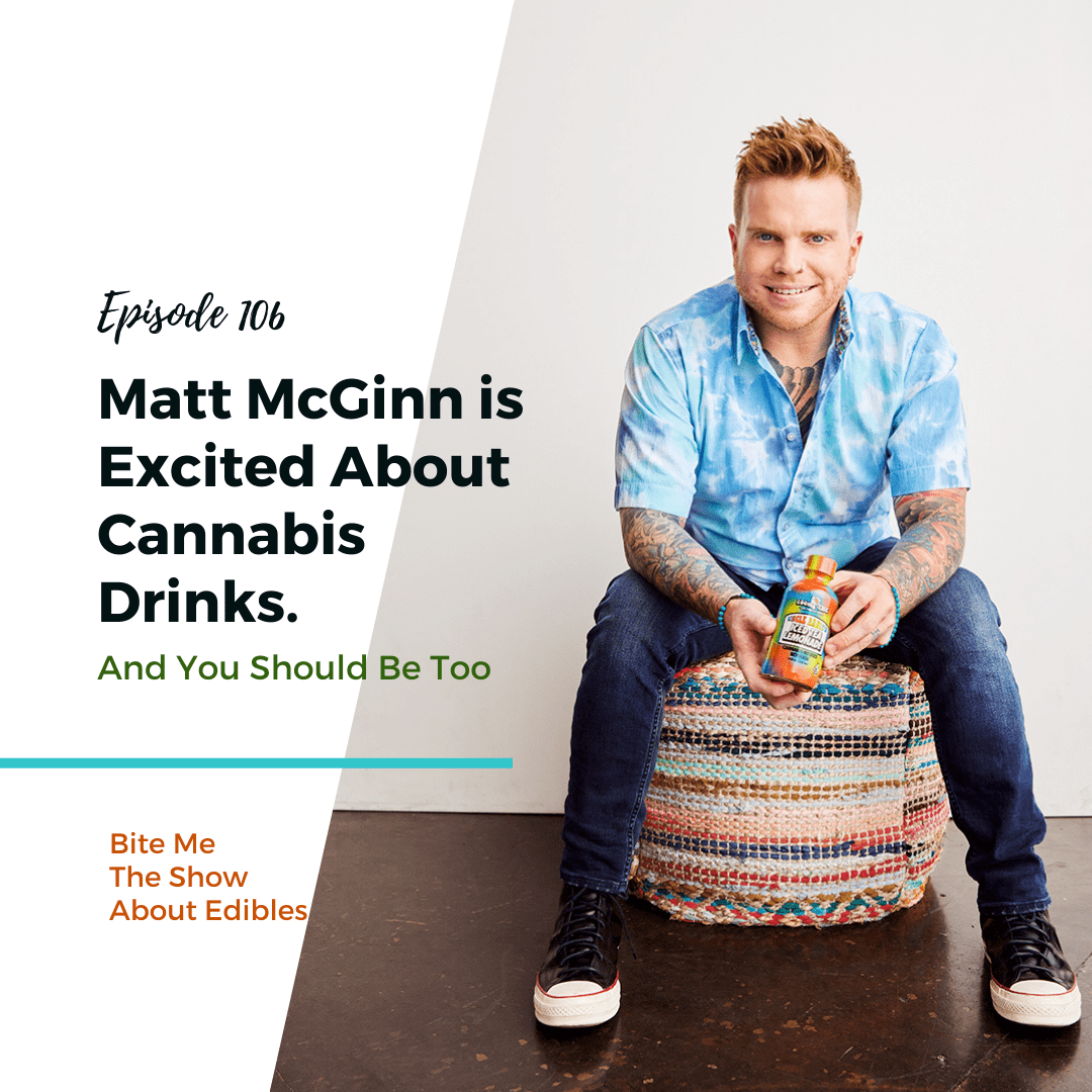 Matt McGinn is Excited About Cannabis Drinks • Bite Me The Show About ...