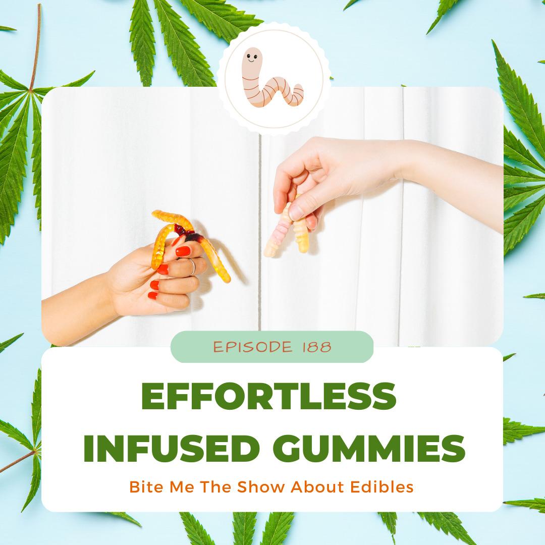 Effortless Infused Easy Gummies • Bite Me The Show About Edibles